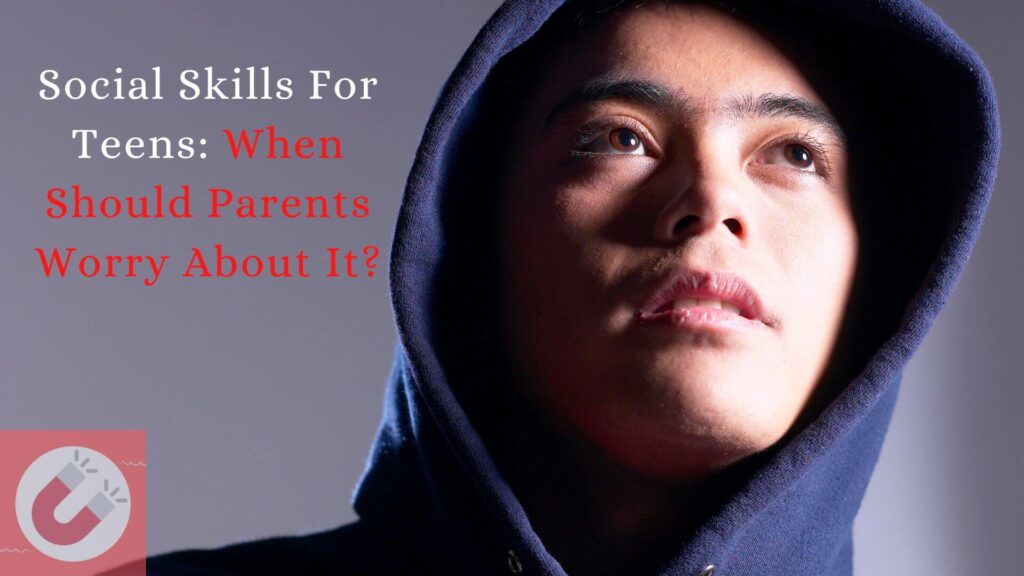 Social Skills For Teens: When Should Parents Worry About It?
